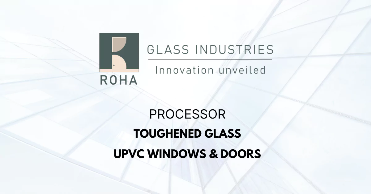 Roha Glass Industries | Toughened Glass & UPVC Manufacturer In India